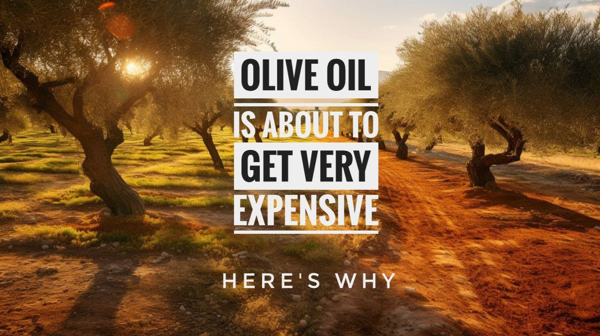 Olive Oil Is About to Get Very Expensive—Here's Why – argancountry